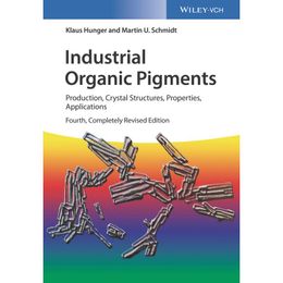 Industrial Organic Pigments - Klaus Hunger, Thomas Heber, Martin U. Schmidt, Friedrich Reisinger, Stefan Wannemacher, Gebunden