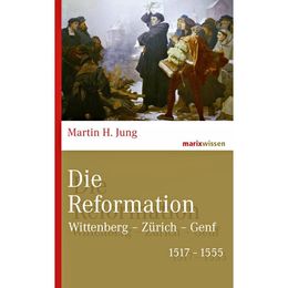 marixwissen / Die Reformation - Martin H. Jung, Gebunden