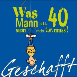 Lappan Verlag Geschafft! / Geschafft: Was Mann mit 40 nicht mehr tun muss! - Michael Kernbach, Gebunden