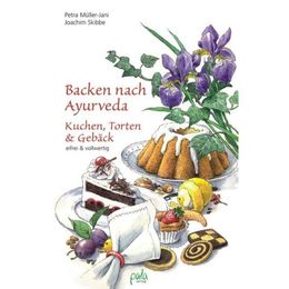 Backen nach Ayurveda - Kuchen, Torten & Gebäck - Petra Müller-Jani, Joachim Skibbe, Gebunden