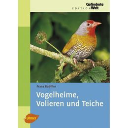 Edition Gefiederte Welt / Vogelheime, Volieren und Teiche - Franz Robiller, Gebunden