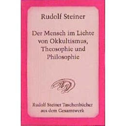 Der Mensch im Lichte von Okkultismus, Theosophie und Philosophie - Rudolf Steiner, Taschenbuch