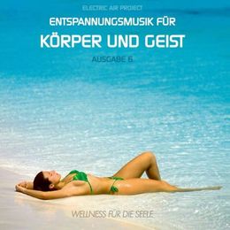 Entspannungsmusik für Körper und Geist - Ausgabe 6 - Electric Air Project 6. (CD)