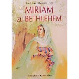 Miriam zu Bethlehem - Jakob Streit, Christiane Lesch, Gebunden