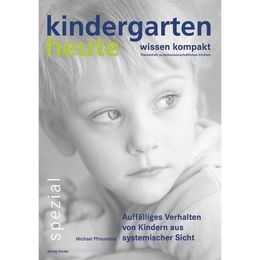 kindergarten heute wissen kompakt / spezial / Auffälliges Verhalten von Kindern aus systemischer Sicht - Michael Pfreundner, Geheftet