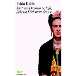 Jetzt, wo Du mich verlässt, liebe ich Dich mehr denn je - Frida Kahlo, Gebunden