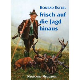 Frisch auf die Jagd hinaus - Konrad Esterl, Gebunden
