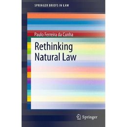 SpringerBriefs in Law / Rethinking Natural Law - Paulo Ferreira Da Cunha, Kartoniert (TB)