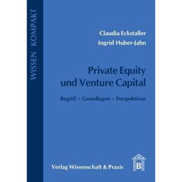 Wissen Kompakt / Private Equity und Venture Capital - Claudia Eckstaller, Ingrid Huber-Jahn, Kartoniert (TB)