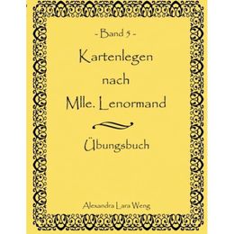 Books on Demand Kartenlegen nach Mlle. Lenormand Band 5.Bd.5 - Alexandra Lara Weng, Kartoniert (TB)
