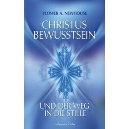Christus-Bewusstsein und der Weg in die Stille - Flower A. Newhouse, Gebunden