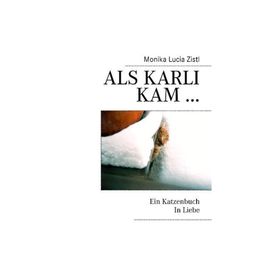 Books on Demand Als Karli kam ... Ein Katzenbuch In Liebe - Monika Lucia Zistl, Kartoniert (TB)