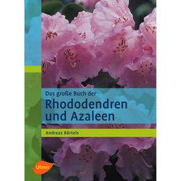 Das große Buch der Rhododendren und Azaleen - Andreas Bärtels, Gebunden