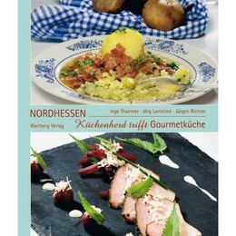 Kochen und Kulinarisch / Küchenherd trifft Gourmetküche in Nordhessen - Inge Thaetner, Jörg Lantelmé, Jürgen Richter, Gebunden