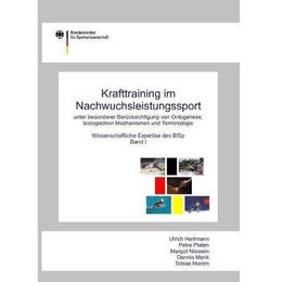 Krafttraining im Nachwuchsleistungssport unter besonderer Berücksichtigung von Ontogenese, biologischen Mechanismen und Terminologie.Bd.1 - Ulrich Hartmann, Margot Niessen, Tobias Marzin, Petra Platen, Dennis Mank, Ulrich Bartmus, Ina Hawener, Kartoniert (TB)