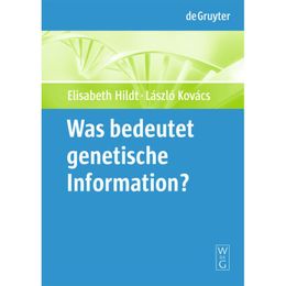 De Gruyter Was bedeutet "genetische Information"? - Elisabeth Hildt, László Kovács, Eve-Marie Engels, Gebunden