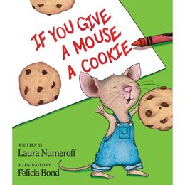 If You Give A Mouse A Cookie - Laura Numeroff, Laura Joffe Numeroff, Gebunden
