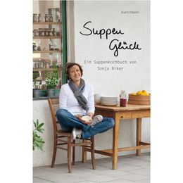 Antje Kunstmann Verlag Suppenglück - Sonja Riker, Gebunden