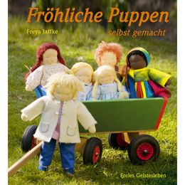 Fröhliche Puppen selbst gemacht - Freya Jaffke, Gebunden