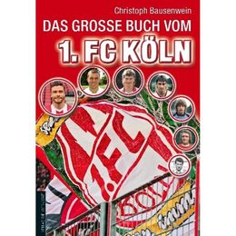 Das große Buch vom 1. FC Köln - Christoph Bausenwein, Gebunden