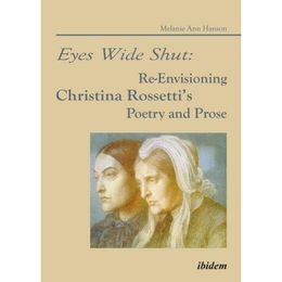 Eyes Wide Shut: Re-Envisioning Christina Rossetti's Poetry and Prose - Melanie A. Hanson, Kartoniert (TB)
