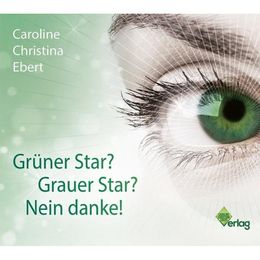 Grüner Star? Grauer Star? Nein Danke!,1 Audio-CD - Caroline Ebert (Hörbuch)