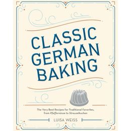 Classic German Baking - Luisa Weiss, Gebunden