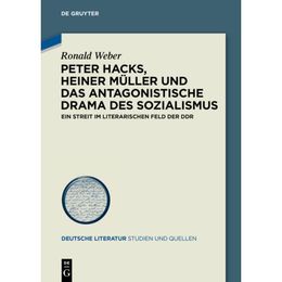 De Gruyter Peter Hacks, Heiner Müller und das antagonistische Drama des Sozialismus - Ronald Weber, Gebunden