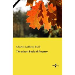The school book of forestry - Charles Lathrop Pack, Kartoniert (TB)