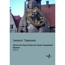 Abriss der Geschichte der Freien Hansestadt Bremen - Heinrich Tidemann, Kartoniert (TB)