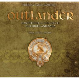 Outlander - Das offizielle Kochbuch zur Highland-Saga - Theresa Carle-Sanders, Gebunden