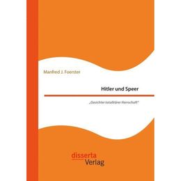Hitler und Speer. "Gesichter totalitärer Herrschaft" - Manfred J. Foerster, Kartoniert (TB)