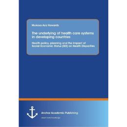 The underlying of health care systems in developing countries: Health policy, planning and the Impact of Social Economic Status (SES) on Health Disparities - Mukasa Aziz Hawards, Kartoniert (TB)