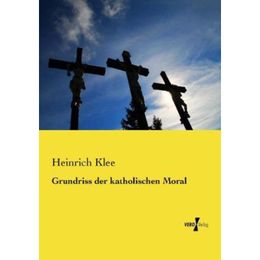 Grundriss der katholischen Moral - Heinrich Klee, Kartoniert (TB)