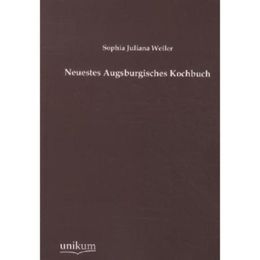 Neuestes Augsburgisches Kochbuch - Sophia J. Weiler, Kartoniert (TB)