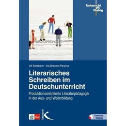 Unterricht im Dialog / Literarisches Schreiben im Deutschunterricht, m. 1 Beilage - Ulf Abraham, Ina Brendel-Perpina, Gebunden