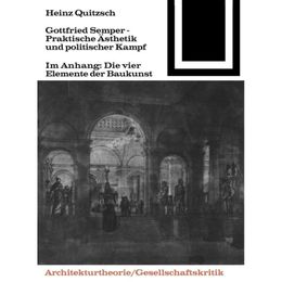 Gottfried Semper - Praktische Ästhetik und politischer Kampf - Heinz Quitzsch, Kartoniert (TB)