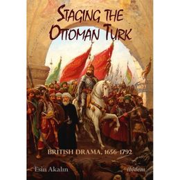 Staging the Ottoman Turk - Esin Akalin, Kartoniert (TB)