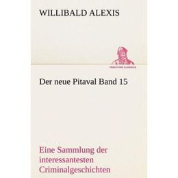tredition CLASSICS / Der neue Pitaval.Bd.15 - Willibald Alexis, Kartoniert (TB)