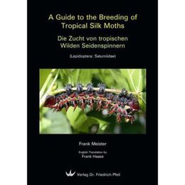 Die Zucht von tropischen Wilden Seidenspinnern. A Guide to the Breeding of Tropical Silk Moths - Frank Meister, Gebunden