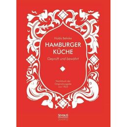 Hamburger Küche: Geprüft und bewährt. Ein Kochbuch mit über 1000 Original-Rezepten traditioneller Kochkunst aus Hamburg - Hulda Behnke, Gebunden