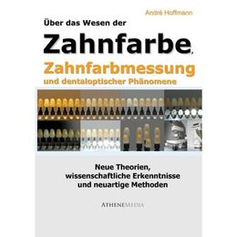 Über das Wesen der Zahnfarbe, Zahnfarbmessung und dentaloptischer Phänomene - André Hoffmann, Kartoniert (TB)