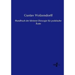 Handbuch der kleinen Chirurgie für praktische Ärzte - Gustav Wolzendorff, Kartoniert (TB)