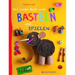GERSTENBERG Das große Buch vom Basteln und Spielen - Sabine Lohf, Kartoniert (TB)