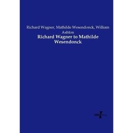 Richard Wagner to Mathilde Wesendonck - Richard Wagner, Mathilde Wesendonck, William Ashton, Kartoniert (TB)