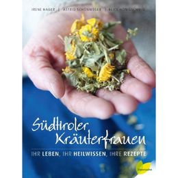 Südtiroler Kräuterfrauen - Astrid Schönweger, Irene Hager, Alice Hönigschmid, Gebunden