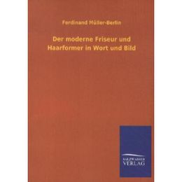 Salzwasser-Verlag Der moderne Friseur und Haarformer in Wort und Bild - Ferdinand Müller-Berlin, Kartoniert (TB)