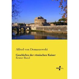 Geschichte der römischen Kaiser - Alfred von Domaszewski, Kartoniert (TB)
