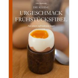 Books on Demand Die kleine Urgeschmack Frühstücksfibel, Kartoniert (TB)