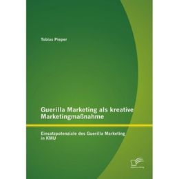 Guerilla Marketing als kreative Marketingmaßnahme - Tobias Pieper, Kartoniert (TB)